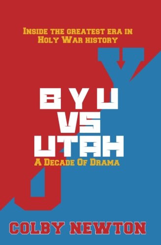 BYU vs. Utah: A Decade of Drama: Inside the greatest era in Holy War ...