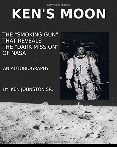 Ken's Moon: The Smoking Gun that Reveals the Dark Secret of NASA by ...
