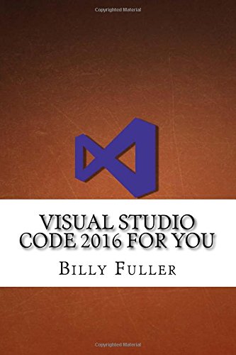 Visual Studio Code 2016 for You by Billy Fuller | Goodreads
