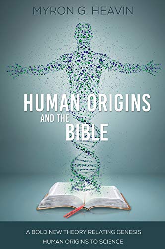 Human Origins and the Bible: A Bold New Theory Relating Genesis Human ...