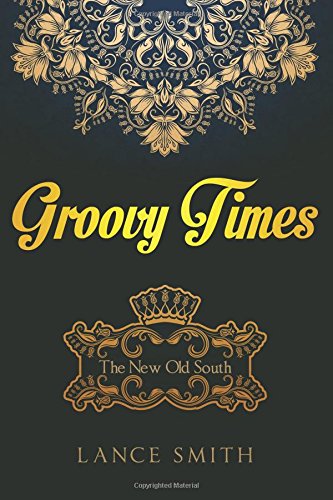 Groovy Times: The New Old South by Lance Smith | Goodreads