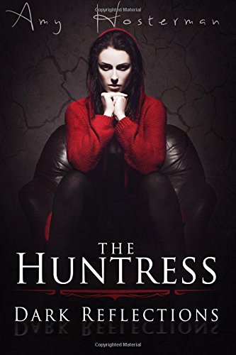 The Huntress: Dark Reflections by Amy L Hosterman | Goodreads