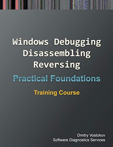 Practical Foundations of Windows Debugging, Disassembling, Reversing: Training Course by Dmitry ...