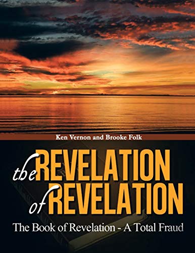 The Revelation of Revelation: The Book of Revelaton - A Total Fraud by Ken Vernon | Goodreads