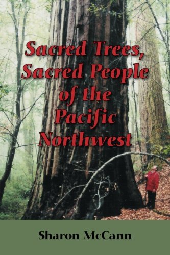Sacred Trees, Sacred People of the Pacific Northwest by Sharon McCann ...