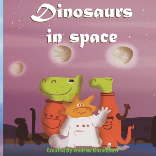 Dinosaurs In Space by Andrew Rosenblatt | Goodreads