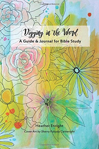 Digging in the Word: A Guide & Journal For Bible Study by Heather ...