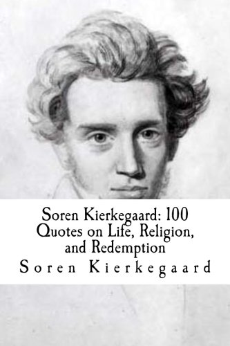 Soren Kierkegaard: 100 Quotes on Life, Religion, and Redemption by ...