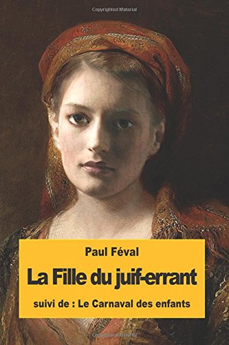 La Fille du juif-errant: suivi du : Le Carnaval des enfants by Paul ...