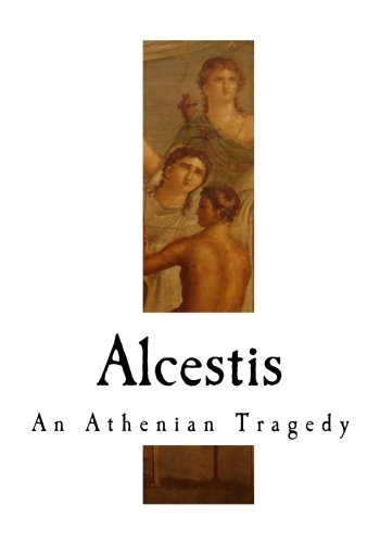 Alcestis: An Athenian Tragedy (Euripides) by Euripides | Goodreads