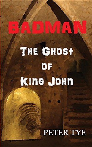 Badman: The Ghost of King John by Peter Tye | Goodreads