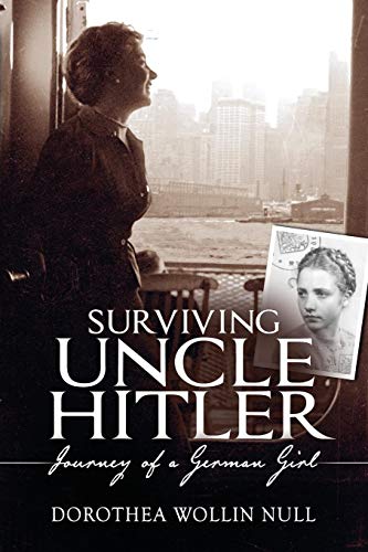 Surviving Uncle Hitler - Journey of a German Girl by Dorothea Wollin Null | Goodreads
