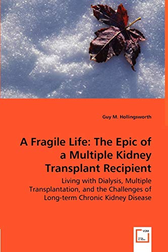 A Fragile Life: The Epic of a Multiple Kidney Transplant Recipient by ...