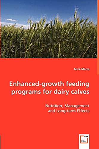 Enhanced-growth feeding programs for dairy calves: Nutrition ...