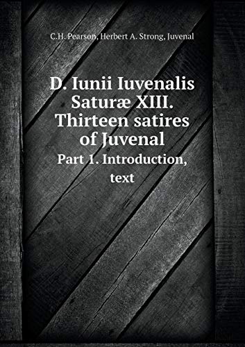 D. Iunii Iuvenalis Saturæ XIII. Thirteen satires of Juvenal Part 1 ...