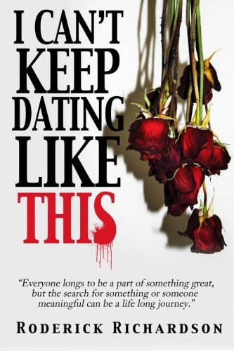 I Can't Keep Dating like This by Roderick Richardson | Goodreads