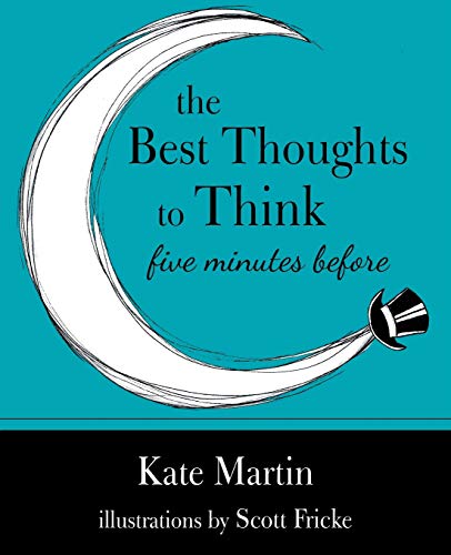 The Best Thoughts to Think Five Minutes Before by Kate Martin | Goodreads