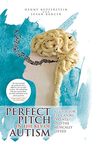 Perfect Pitch in the Key of Autism: A Guide for Educators, Parents, and ...