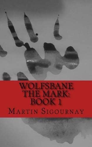 Wolfsbane The Mark: Book 1 by Martin Sigournay | Goodreads
