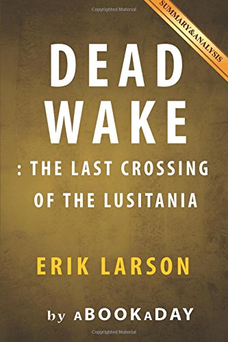 Dead Wake: : The Last Crossing of the Lusitania by Erik Larson ...