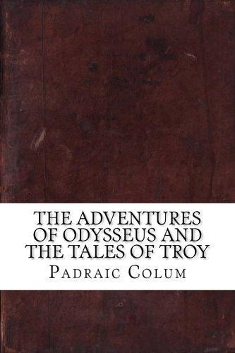 The Adventures of Odysseus and the Tales of Troy by Padraic Colum ...