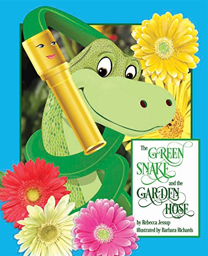 The Green Snake and the Garden Hose! by Rebecca Jessup | Goodreads