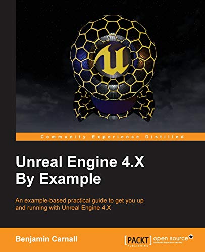 Unreal Engine 4.X By Example: An example-based practical guide to ...