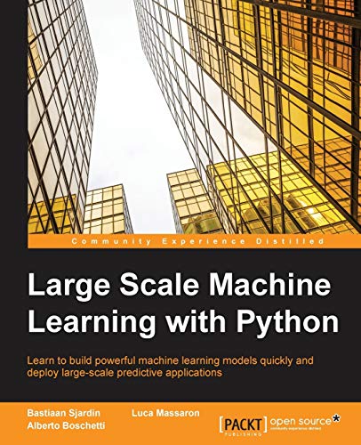 Large Scale Machine Learning with Python by Bastiaan Sjardin | Goodreads