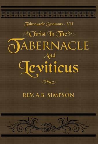 Christ in the Tabernacle and Leviticus: Tabernacle Sermons VII by A.B ...