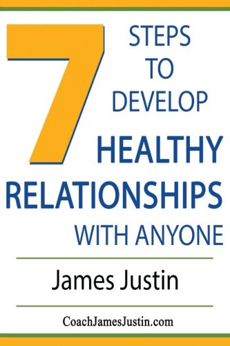 7 Steps to Develop Healthy Relationships With Anyone by James Justin ...