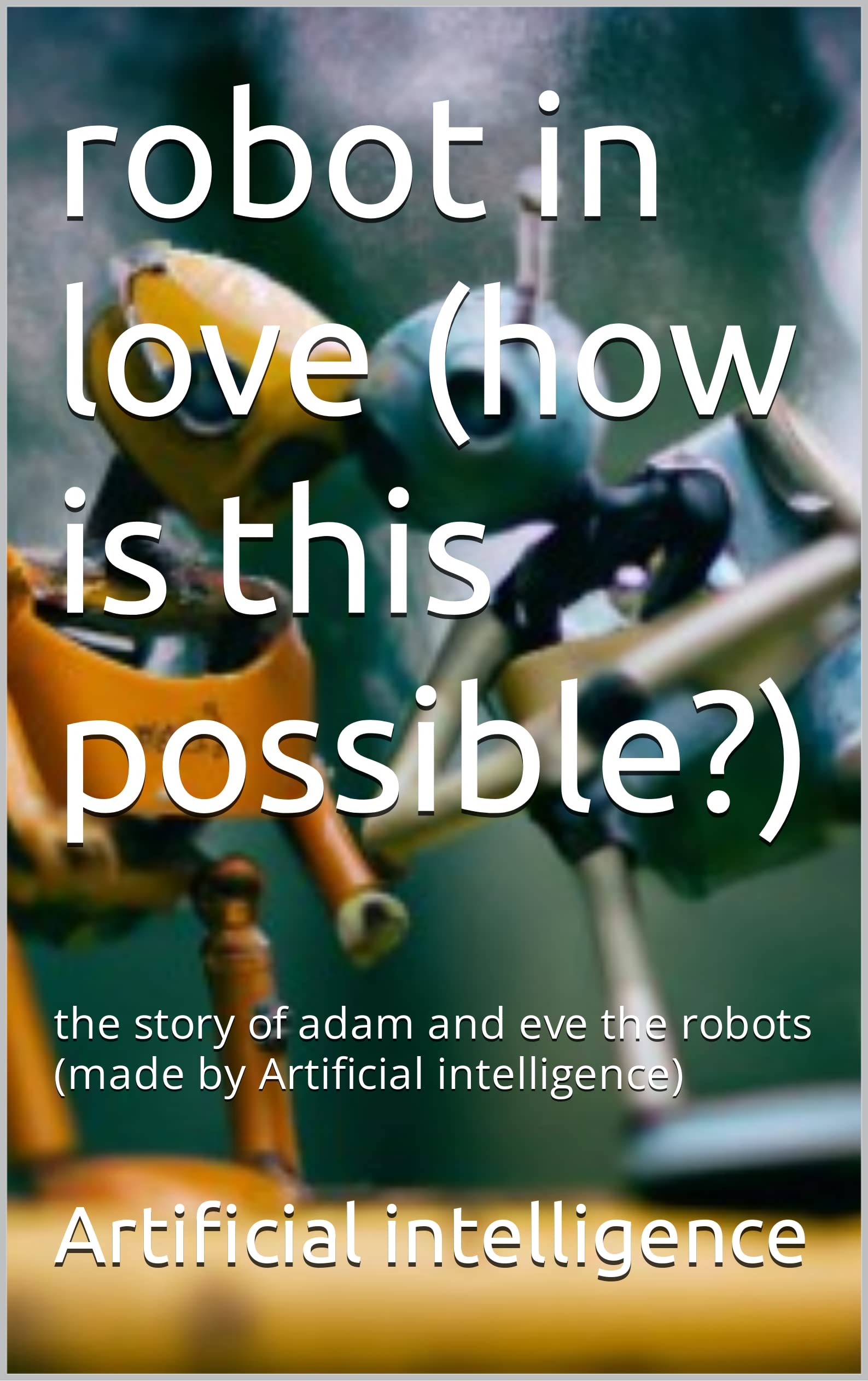 robot in love (how is this possible?): the story of robots falling by ...