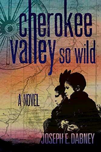 Cherokee: Valley So Wild by Joseph Earl Dabney | Goodreads
