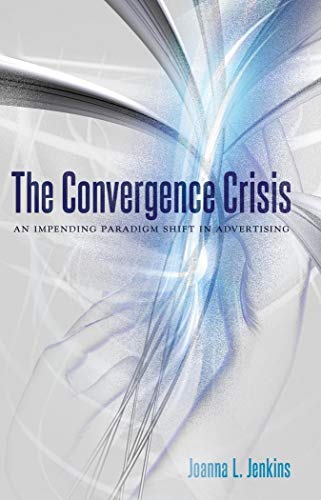 The Convergence Crisis: An Impending Paradigm Shift in Advertising by ...