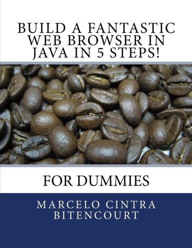 Build a fantastic web browser in Java in 5 steps!: For dummies by ...