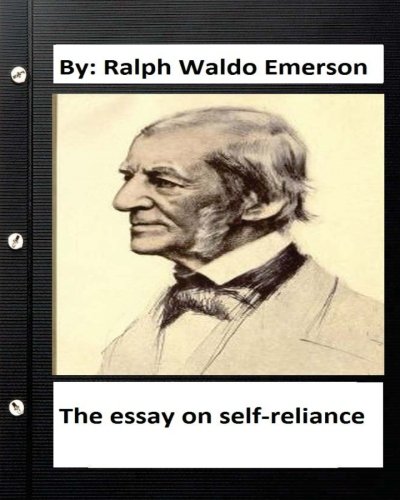 The essay on self-reliance. By: Ralph Waldo Emerson by Ralph Waldo ...