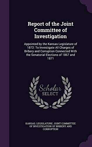 Report of the Joint Committee of Investigation: Appointed by the Kansas ...