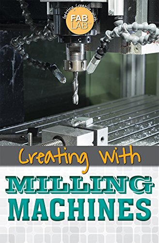 Creating with Milling Machines by Jason Porterfield | Goodreads