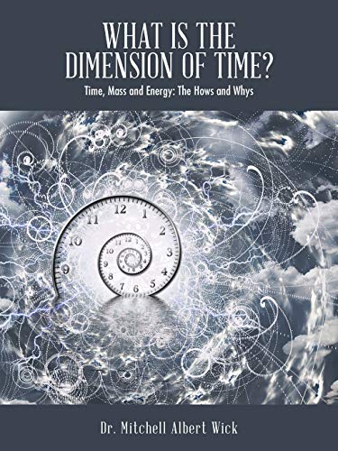 What Is the Dimension of Time?: Time, Mass and Energy: The Hows and ...