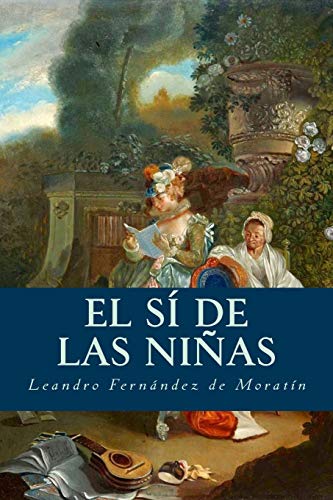 El Si de Las Ninas by Leandro Fernández de Moratín | Goodreads
