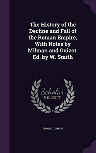 The History of the Decline and Fall of the Roman Empire, With Notes by ...