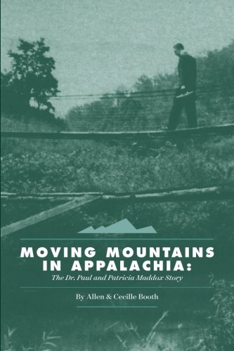 Moving Mountains in Appalachia: The Dr. Paul and Patricia Maddox Story ...