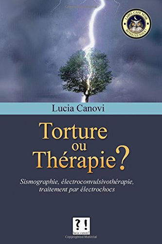 Torture ou thérapie ?: Sismographie, électroconvulsivothérapie ...