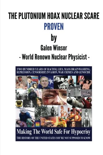 The Plutonium Hoax Nuclear Scare Proven by Galen Winsor: This Book Will ...