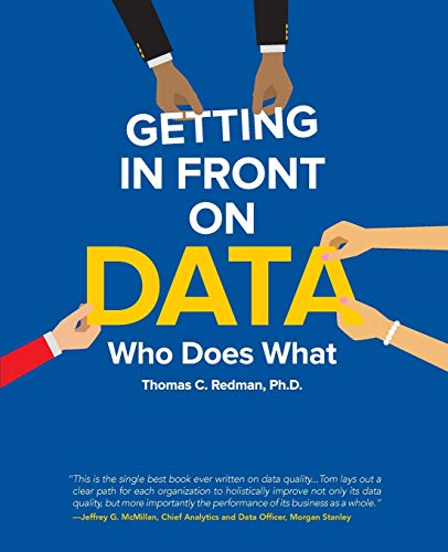Getting in Front on Data: Who Does What by Thomas C. Redman | Goodreads