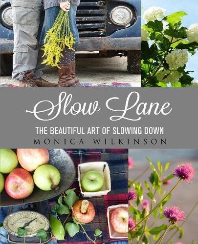 Slow Lane: The Beautiful Art of Slowing Down by Monica Wilkinson ...