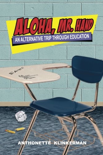 Aloha, Mr. Hand: An Alternative Trip Through Education by Anthonette ...