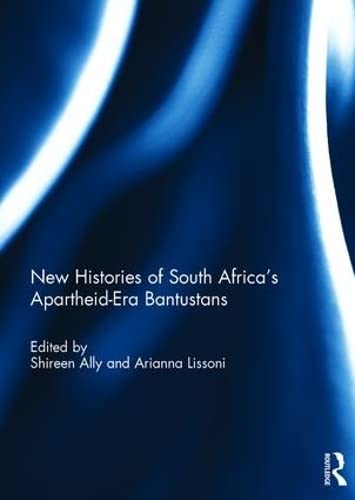 New Histories of South Africa's Apartheid-Era Bantustans by Shireen ...