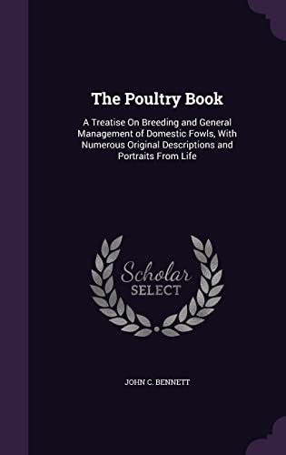 The Poultry Book: A Treatise On Breeding and General Management of ...
