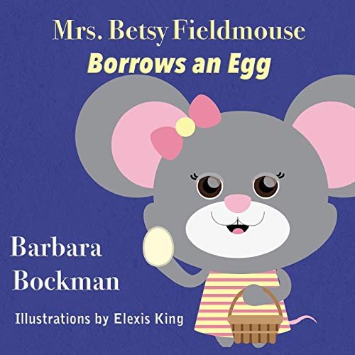 Mrs. Betsy Fieldmouse Borrows an Egg by Barbara Bockman | Goodreads