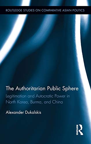 The Authoritarian Public Sphere Legitimation And Autocratic Power In